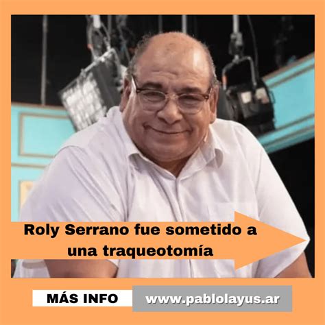 Roly Serrano Fue Sometido A Una Traqueotomía Pablo Layús