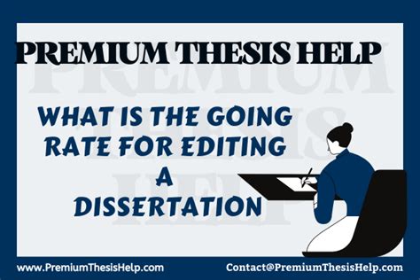 What Is The Going Rate For Editing A Dissertation Premium Dissertation Help