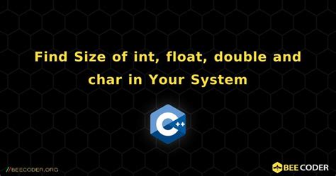Find Size of int, float, double and char in Your System, C++ | Open source code, C programming, Int