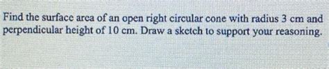 Solved Find The Surface Area Of An Open Right Circular Cone Chegg