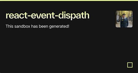 React Event Dispath Codesandbox React Event Dispath Codesandbox
