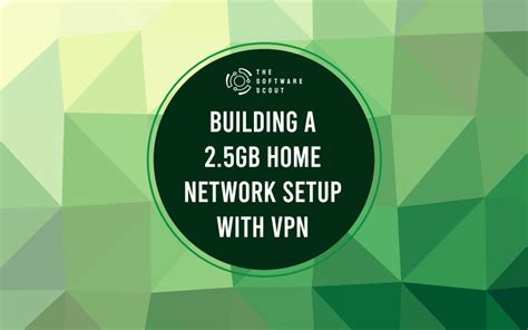 Building A 2 5gb Home Network Setup With Vpn A Practical Guide To Enhanced Connectivity