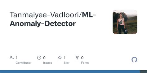 Github Tanmaiyee Vadlooriml Anomaly Detector