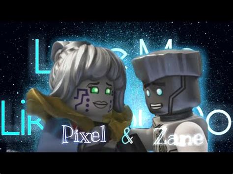 Ninjago Zane And Pixel Tribute Love Me Like You Do Youtube
