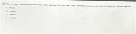 Solved Compute Conversion Costs Given The Following Data Chegg Com