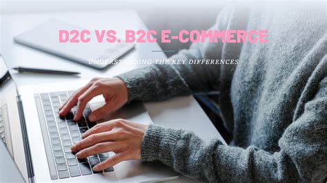 D2c Vs B2c E Commerce Understanding The Key Differences