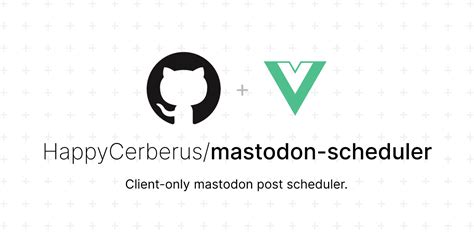 GitHub HappyCerberus Mastodon Scheduler Client Only Mastodon Post Scheduler