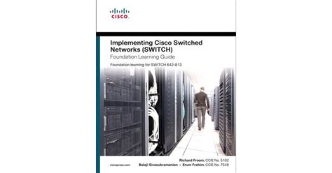 Implementing Cisco IP Switched Networks SWITCH Foundation Learning Guide Foundation Learning