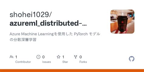 Github Shohei1029azuremldistributed Pytorch Azure Machine Learningを使用した Pytorch モデルの分散深層学習