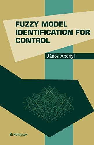 Fuzzy Model Identification For Control Systems And Control Foundations