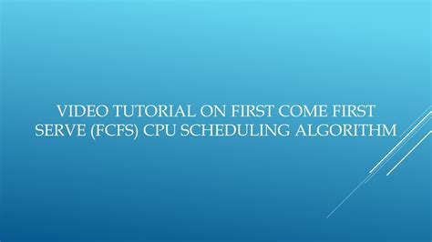 Video Tutorial On First Come First Serve Fcfs Cpu Scheduling