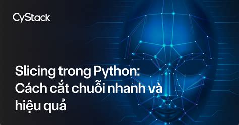 Slicing Trong Python Cách Cắt Chuỗi Nhanh Và Hiệu Quả Cystack Tutorial