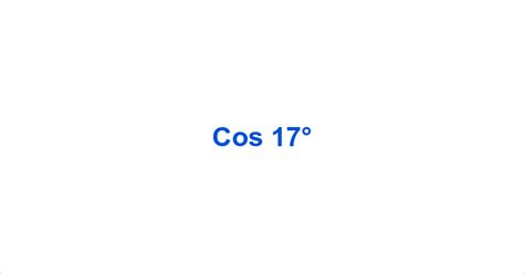 Cos 17° – Cos17° Value – What is the cos of 17 degrees?