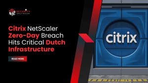 Citrix NetScaler Zero-Day Breach Hits Critical Dutch Infrastructure - Cybersecurity