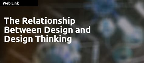 The Relationship Between Design And Design Thinking The Design Thinking Association