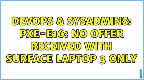 Devops And Sysadmins Pxe E16 No Offer Received With Surface Laptop 3