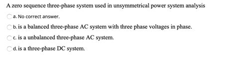 Solved A Zero Sequence Three Phase System Used In Unsymmetrical Power System Analysis A No