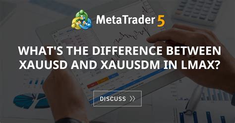 Whats The Difference Between Xauusd And Xauusdm In Lmax Symbols General Mql5 Programming