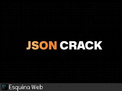 Json Crack Tu Aliado Para Visualizar Y Analizar Datos Json Esquinaweb