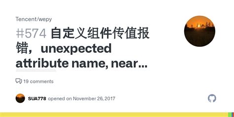 自定义组件传值报错，unexpected Attribute Name Near `once` · Issue 574 · Tencentwepy · Github