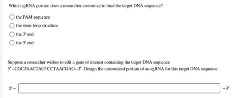 Which Sgrna Portion Does A Researcher Customize To Bind The Target Dna Sequence The Pam Sequence