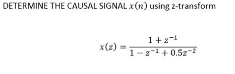 solved determine the causal signal x n using z transform