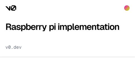 Raspberry Pi Implementation V0 By Vercel