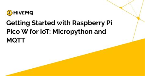 Getting Started With Raspberry Pi Pico W For Iot Micropython And Mqtt