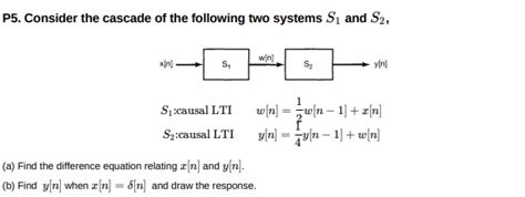 Solved P Consider The Cascade Of The Following Two Systems Chegg