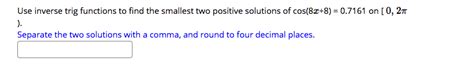 Solved Use Inverse Trig Functions To Find The Smallest Two