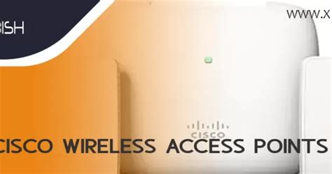 Cisco Wireless Access Point Cisco Access Point Pros Of Cisco Wireless Access Points