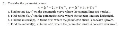Solved 2 Consider The Parametric Curve X T 2t