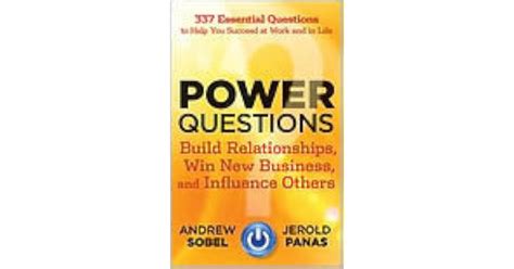 Power Questions Build Relationships Win New Business And Influence Others By Andrew C Sobel