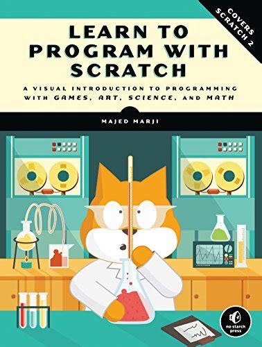 Learn To Program With Scratch A Visual Introduction To Programming With Games Art Science