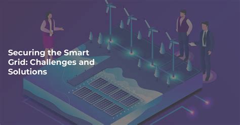 Securing The Smart Grid Challenges And Solutions