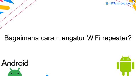Bagaimana Cara Mengatur WiFi Repeater Blog HPAndroid