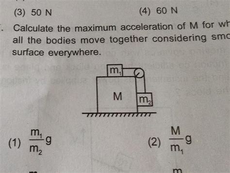 [answered] 3 50 n 4 60 n calculate the maximum acceleration of m for wh
