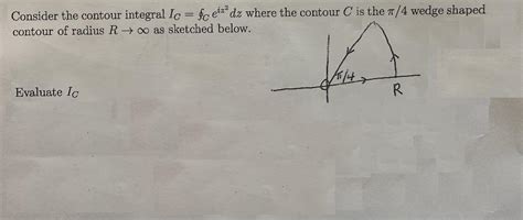 Solved Consider The Contour Integral Ic ∮ceiz2dz Where The