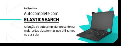 Como Implementar A Funcionalidade De Autocompletar Com Elasticsearch Blog Linux