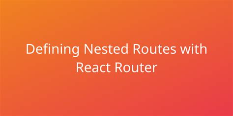 Defining Nested Routes With React Router Snippets Borstch