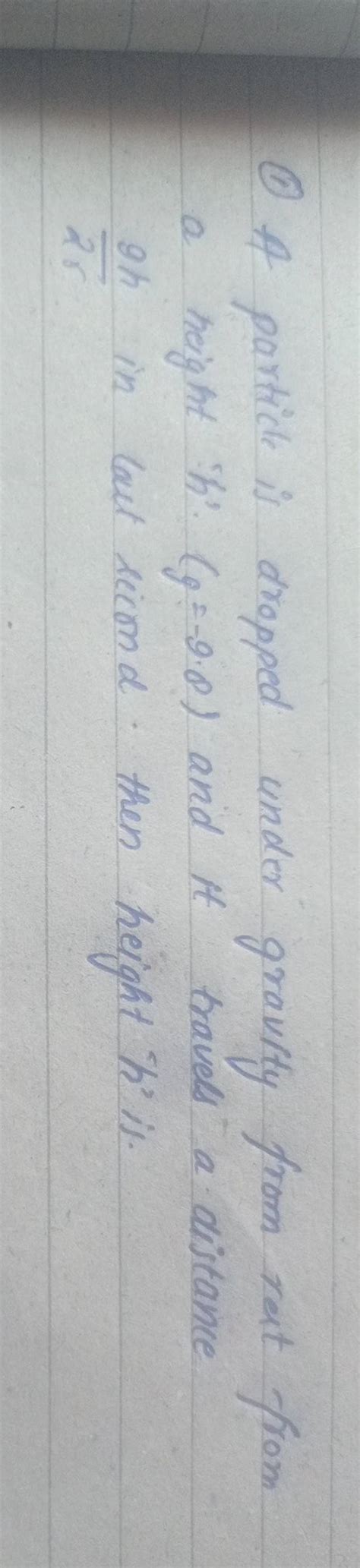 1 A Particle Is Dropped Under Gravity From Rat From A Height H G −9