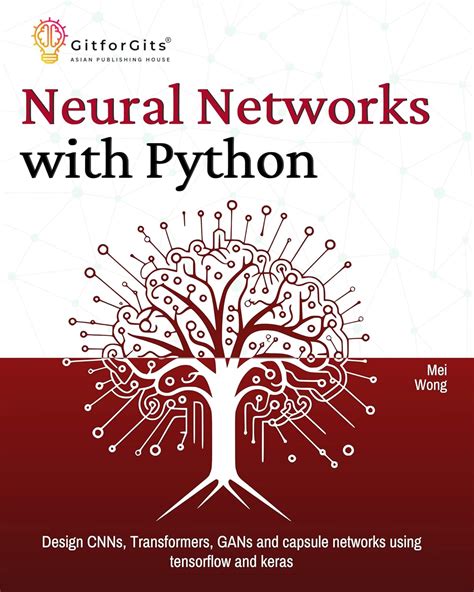Neural Networks With Python Design Cnns Transformers Gans And Neural Networks With Python Design Cnns Transformers Gans And