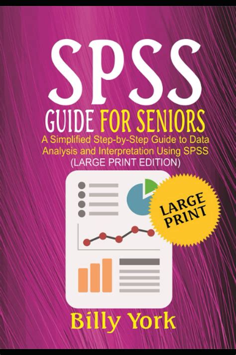 Spss Guide For Seniors And Pros A Simplified Step By Step Guide To