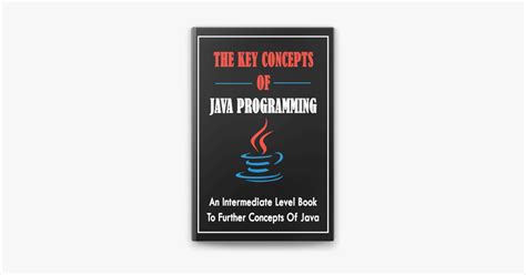 ‎the Key Concepts Of Java Programming An Intermediate Level Book To