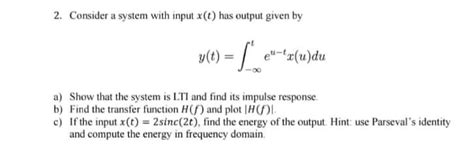 solved 2 consider a system with input x t has output given