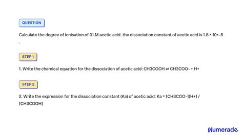 Solved Calculate The Degree Of Ionisation Of 01 M Acetic Acid The Dissociation Constant Of