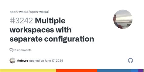 Multiple Workspaces With Separate Configuration · Issue 3242 · Open Webuiopen Webui · Github