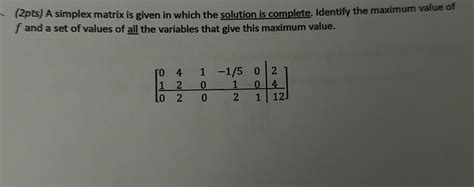 Solved 2pts ﻿a Simplex Matrix Is Given In Which The