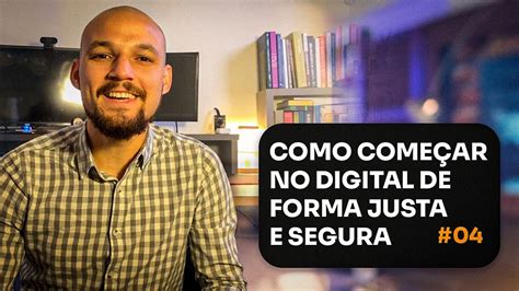 04 Como Começar Do Zero No Marketing Digital De Forma Justa E Segura