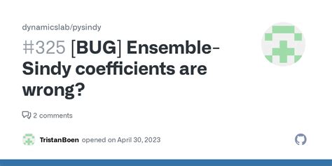 [bug] Ensemble Sindy Coefficients Are Wrong · Issue 325 · Dynamicslab Pysindy · Github
